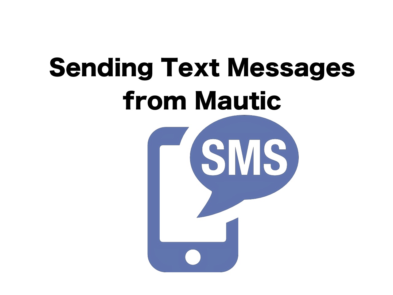 Sending Text Messages - A Mautic Minute - Mautic